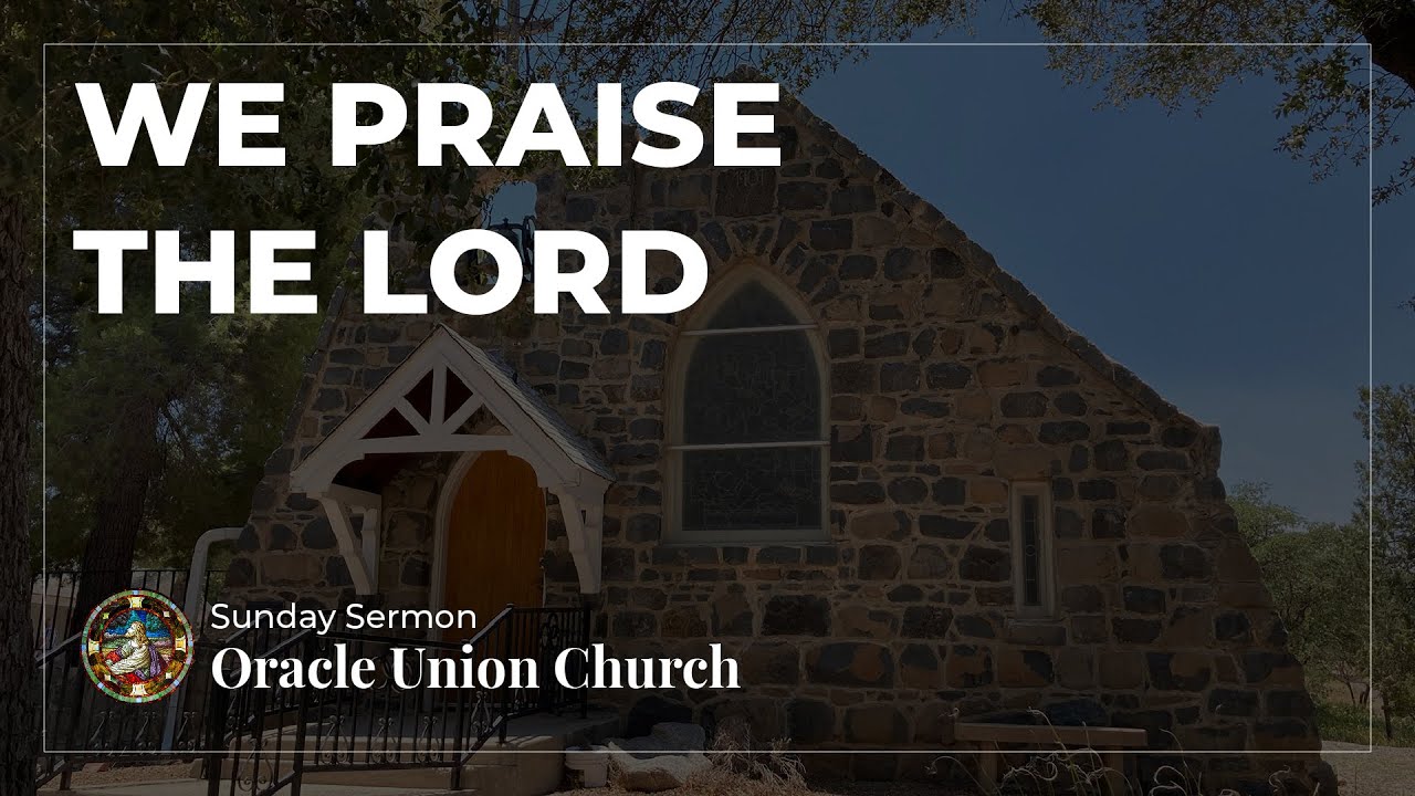 We Praise The Lord | Oracle Union Church, AZ | August 20, 2023 - YouTube