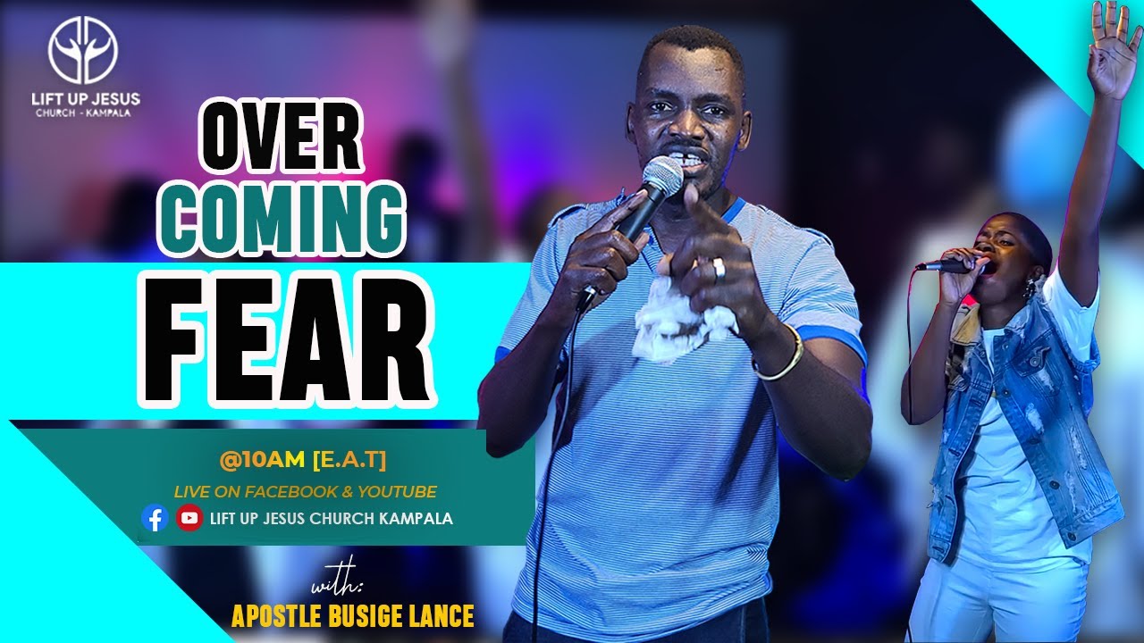 Over Coming Fear Part 1 | Apostle Businge Lance | Lift Up Jesus Church Kampala - YouTube
