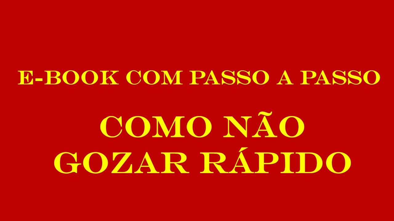 Como NÃo Gozar RÁpido EjaculaÇÃo Precoce Youtube