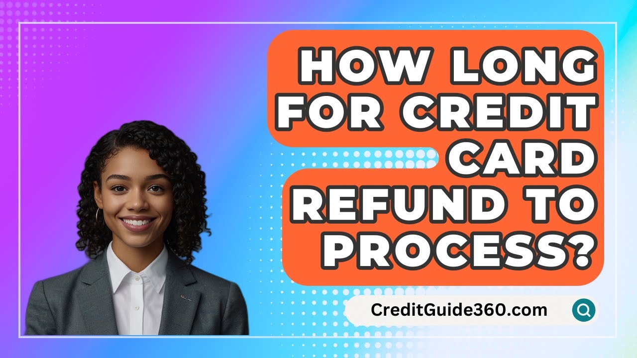 How Long For Credit Card Refund To Process? - CreditGuide360.com - YouTube