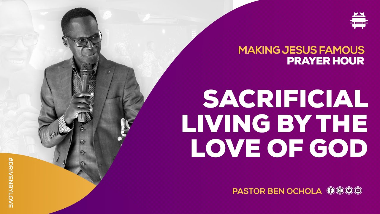 SACRIFICIAL LIVING BY THE LOVE OF GOD;MAKING JESUS FAMOUS PRAYER YOUR ...