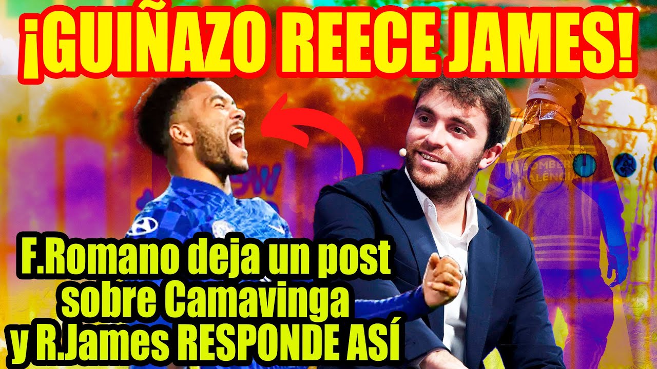 ¡GUIÑAZO REECE JAMES! | F.Romano deja un post sobre Camavinga y R.James ...