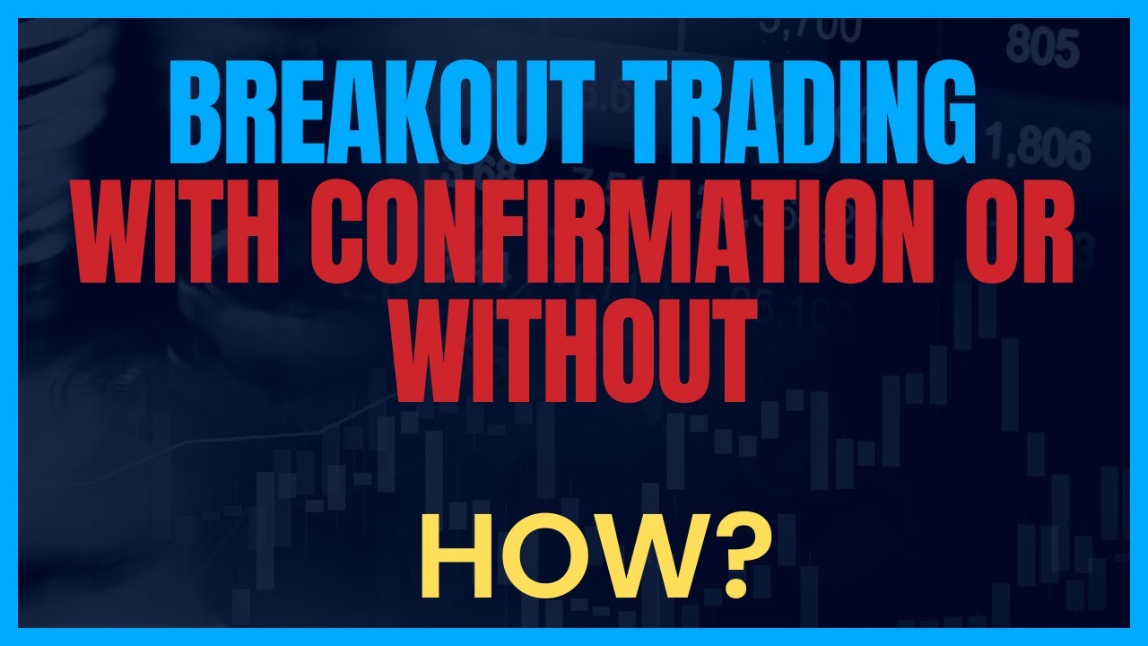 Trading Breakout With Confirmation or Not. When to Enter Into the Trade ...