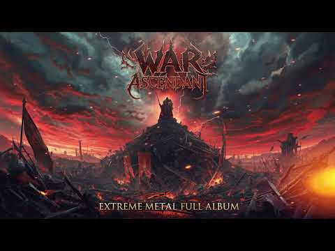 WAR ASCENDANT – Extreme Heavy Metal Full Album Brutal Riffs, High Pitched Screams & Relentless Speed