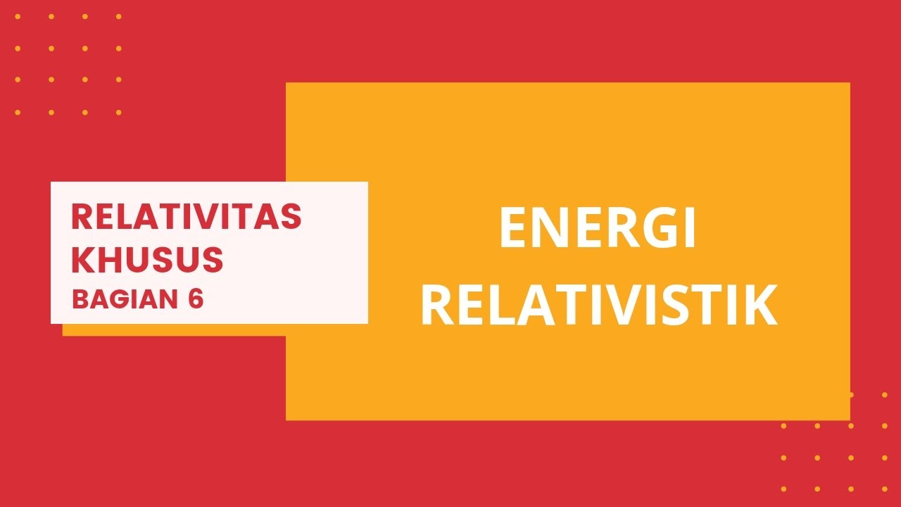 MATERI FISIKA SMA KELAS 12 | RELATIVITAS KHUSUS | ENERGI RELATIVISTIK ...