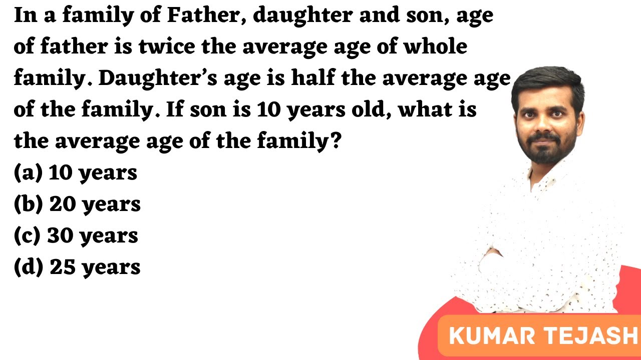 In a family of Father, daughter and son, age of father is twice the average age of whole family ...