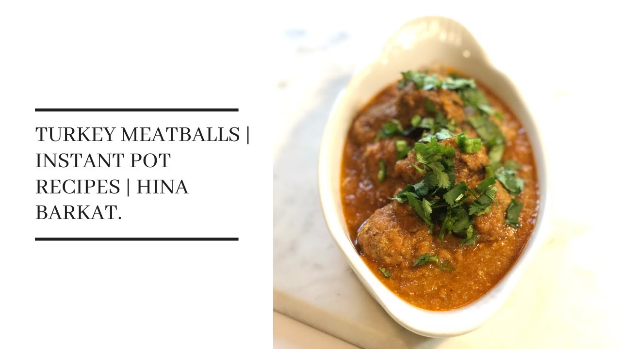 Turkey Meatballs | Instant Pot Recipes | Pakistan Recipes | Hina Barkat ...