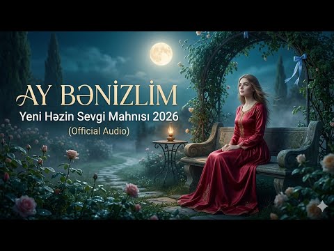 AY BƏNİZLİM 🌙 - Yeni Həzin Sevgi Mahnısı 2026 (Official Audio) 
