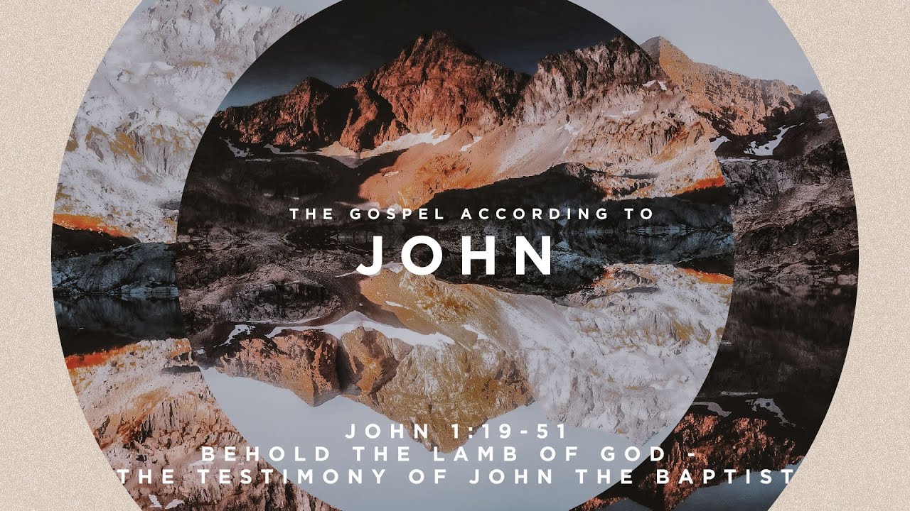 2: John 1:19-51 "Behold the Lamb of God" - The Testimony of John the ...