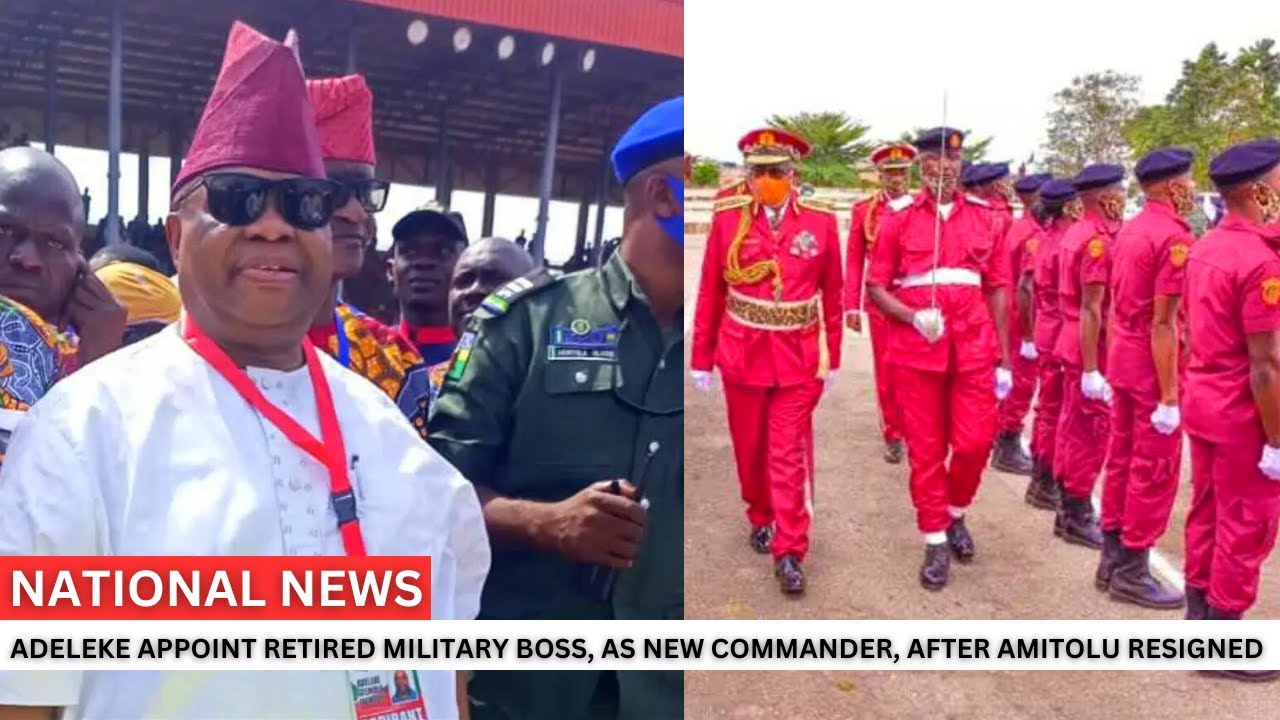 OSUN AMOTEKUN! ADELEKE APPOINT RETIRED MILITARY BOSS, AS NEW COMMANDER ...