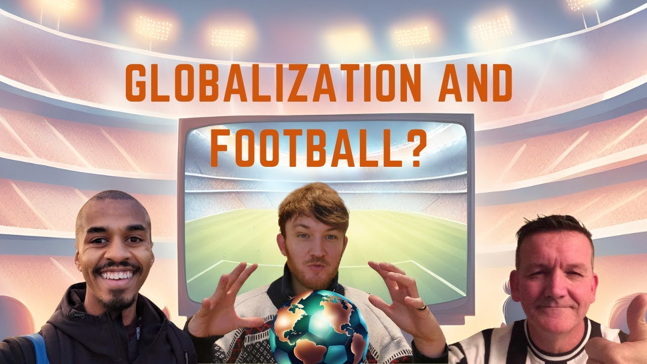 What is the Impact of Globalization on football? - YouTube