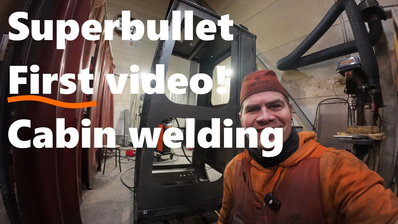 Superbullet - First video! Cabin welding. - YouTube