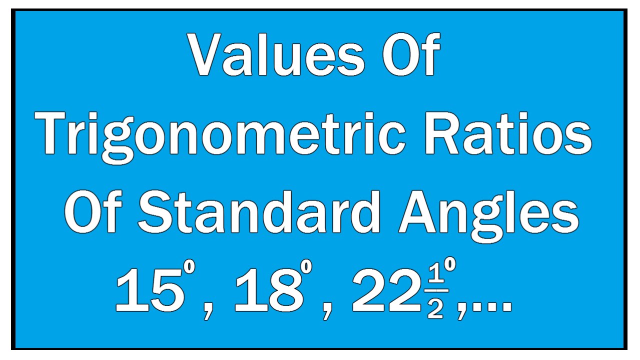 Find The Values Of Trigonometric Ratios Of Standard Angles 15 18 Find The Values Of Trigonometric Ratios Of Standard Angles 15 18