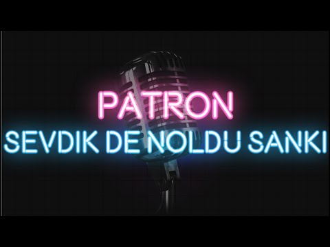 Patron - Sevdik De N'oldu Sanki (KARAOKE / SÖZLERİ / LYRICS)