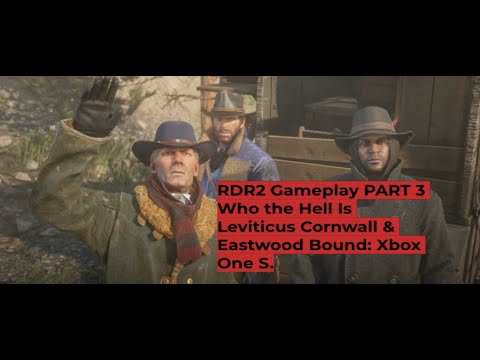 RDR2 Gameplay PART 3 "Who the Hell is Leviticus Cornwall?" & "Eastwood ...