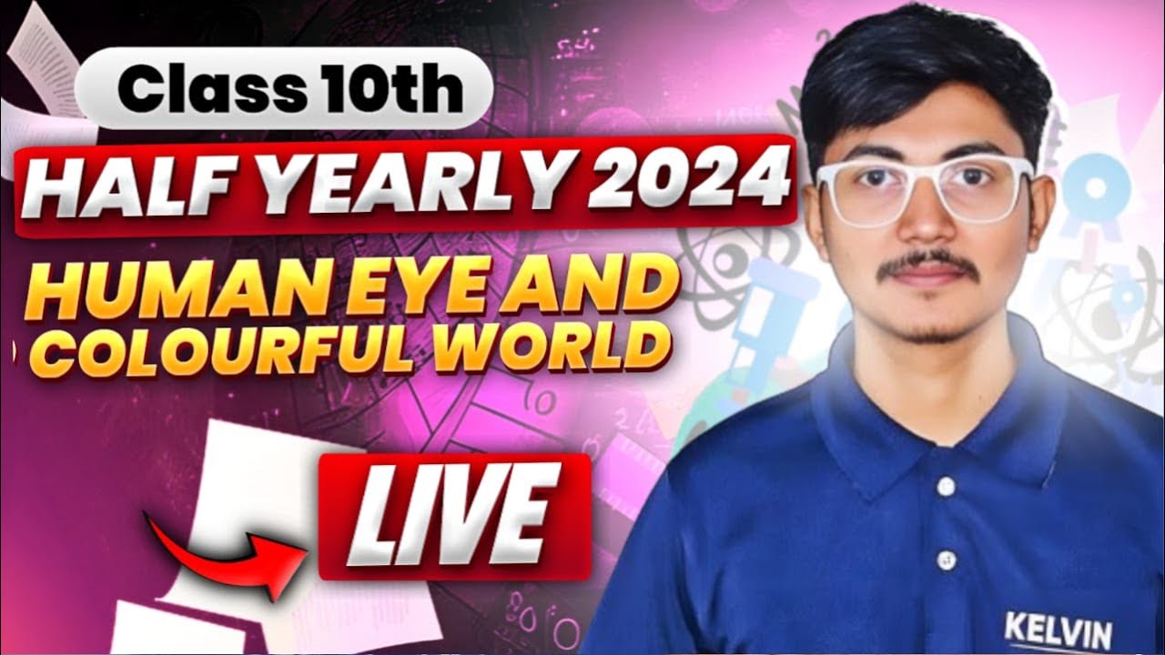 HUMAN EYE AND COLOURFUL WORLD | Class 10th Science | Half Yearly 2024 ...