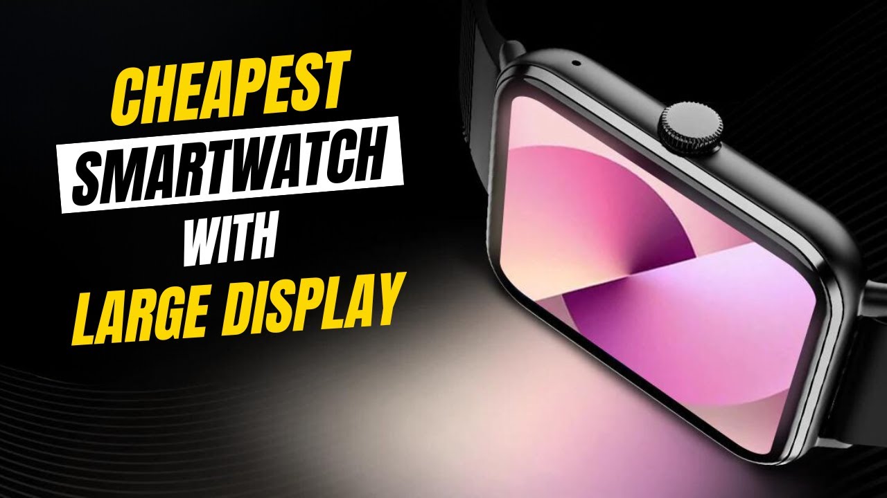 Cheapest Smartwatch With Large Display | Best Smartwatch Under 999 ...