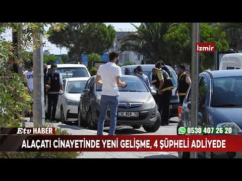 Alaçatı cinayetinde yeni gelişme, 4 şüpheli adliyede