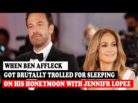 WHEN BEN AFFLECK GOT BRUTALLY TROLLED FOR SLEEPING ON HIS HONEYMOON WITH JENNIFR LOPEZ