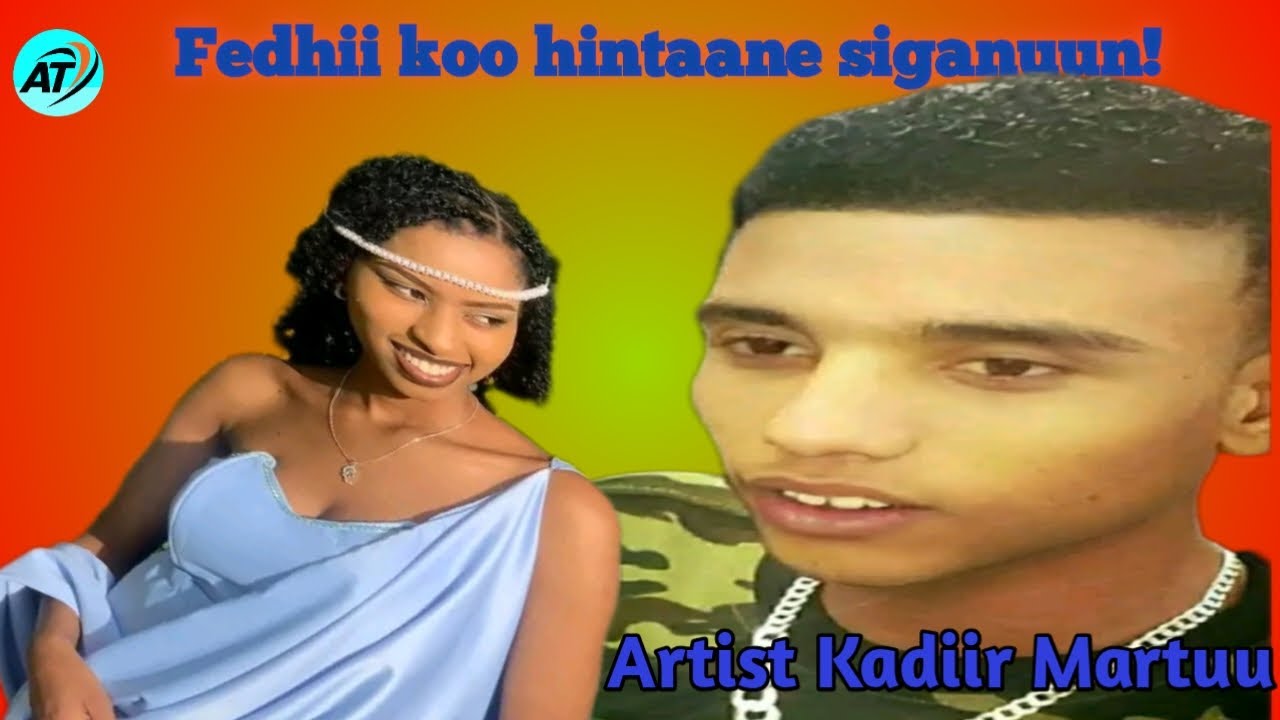 Artist Kadiir Martuu (Fedhii koo hintaane siganuun) New Ethiopia Oromo ...