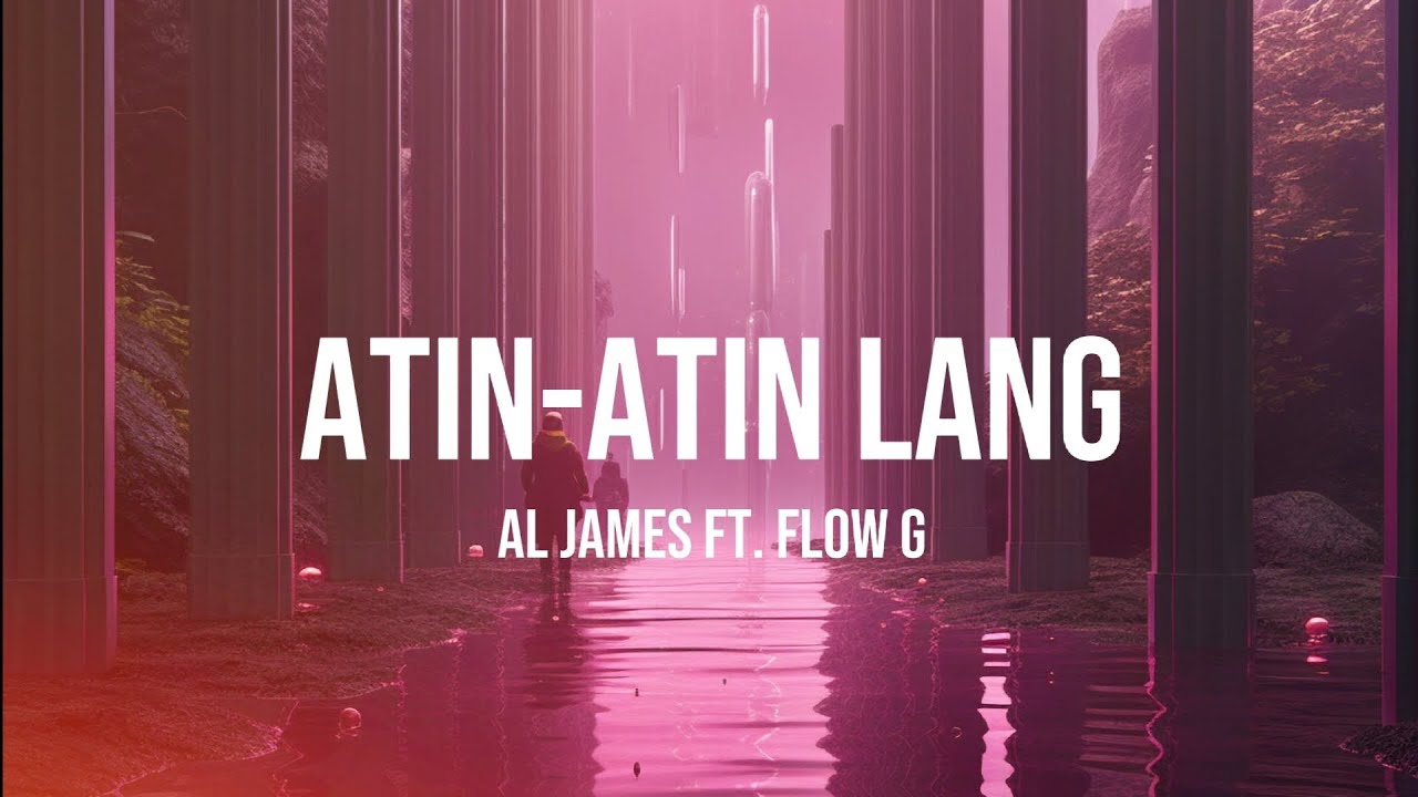 ATIN ATIN LANG-AL JAMES FT. FLOW G LYRICS - YouTube