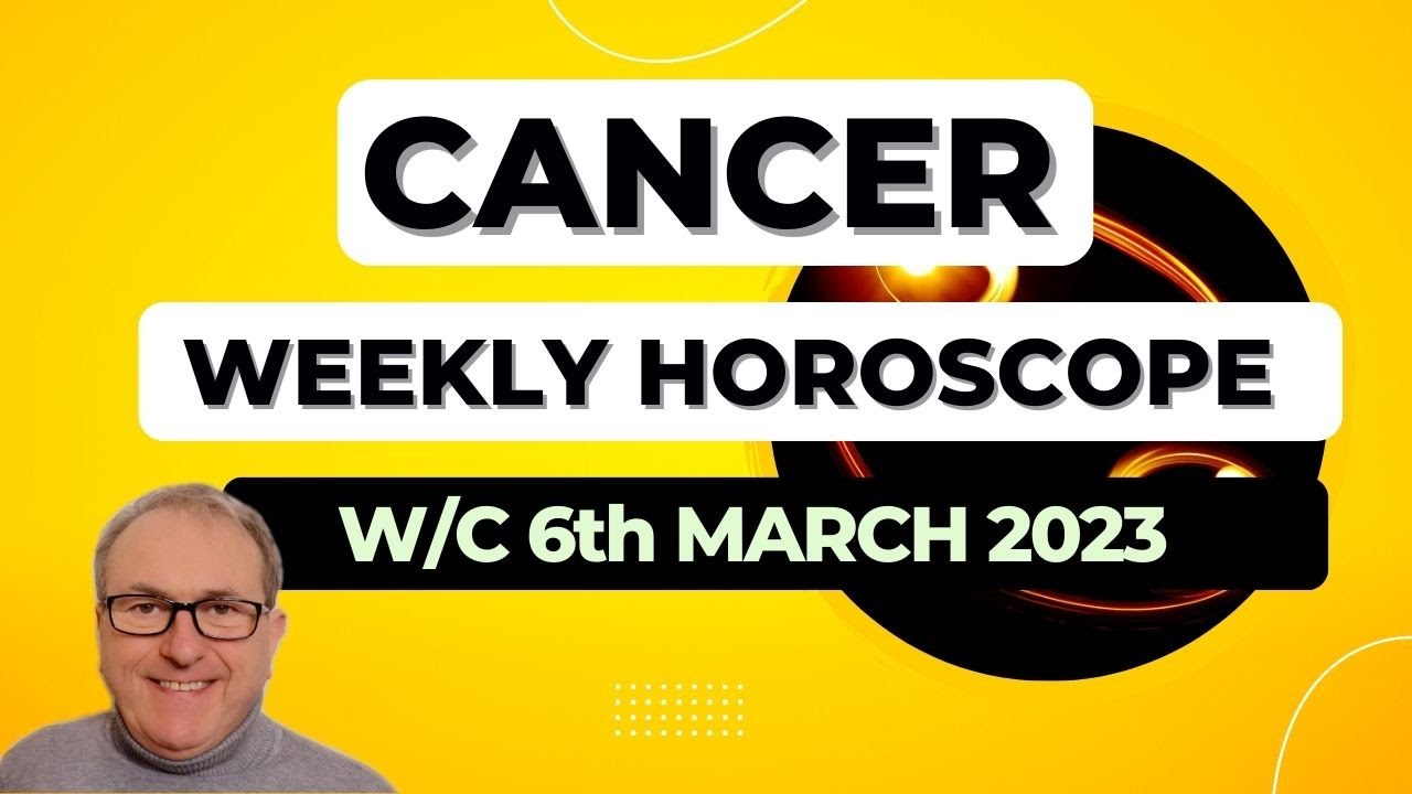 Cancer Horoscope Weekly Astrology from 6th March 2023 - YouTube