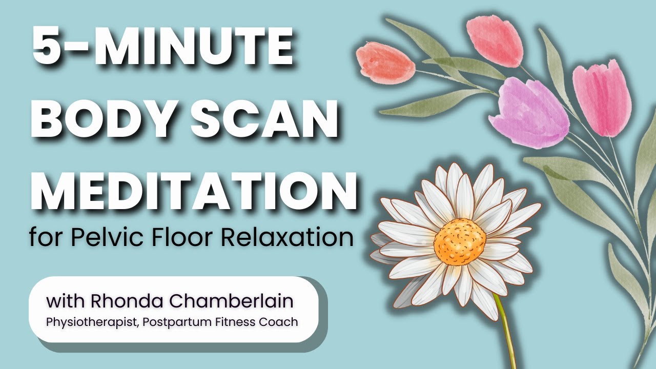 5-minute body scan meditation for pelvic floor relaxation with Rhonda ...