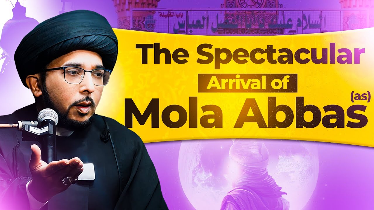 The Spectacular arrival of Mola Abbas (as) | Allama Yasir Naqvi | Hazat ...