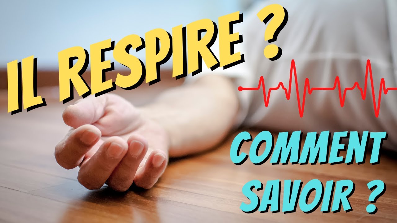 SAUVEZ UNE VIE : les SIGNES VITAUX pour SAVOIR si une personne RESPIRE ...