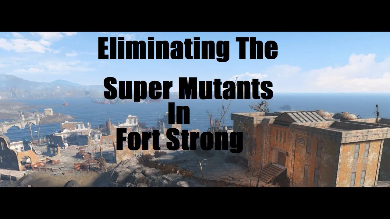 Fallout 4 Eliminate The Super Mutants In Fort Strong - YouTube