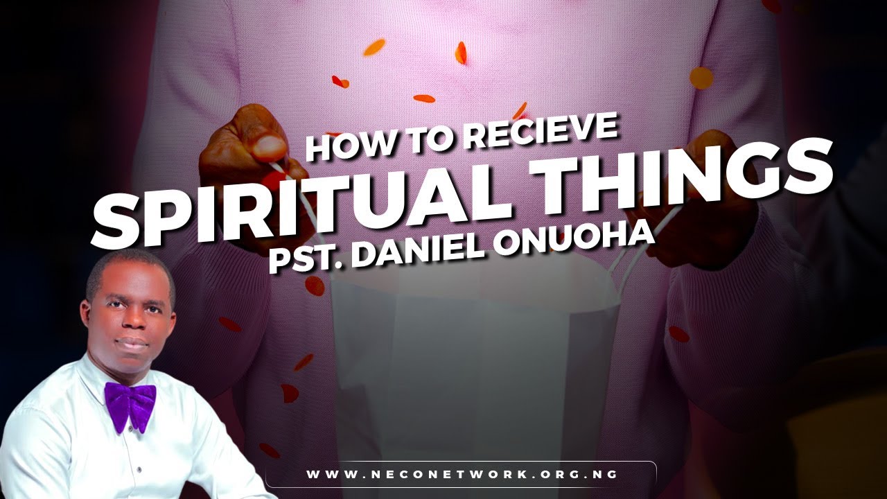 How To Receive Spiritual Things - Pastor Dan Onuoha - YouTube