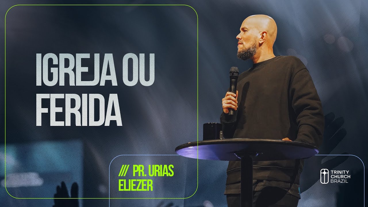 IGREJA OU FERIDA | Pr. Urias Eliezer | Trinity Church Brazil - YouTube