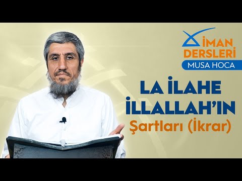 La İlahe İllallah'ın Şartları (İkrar) | Musa Hoca