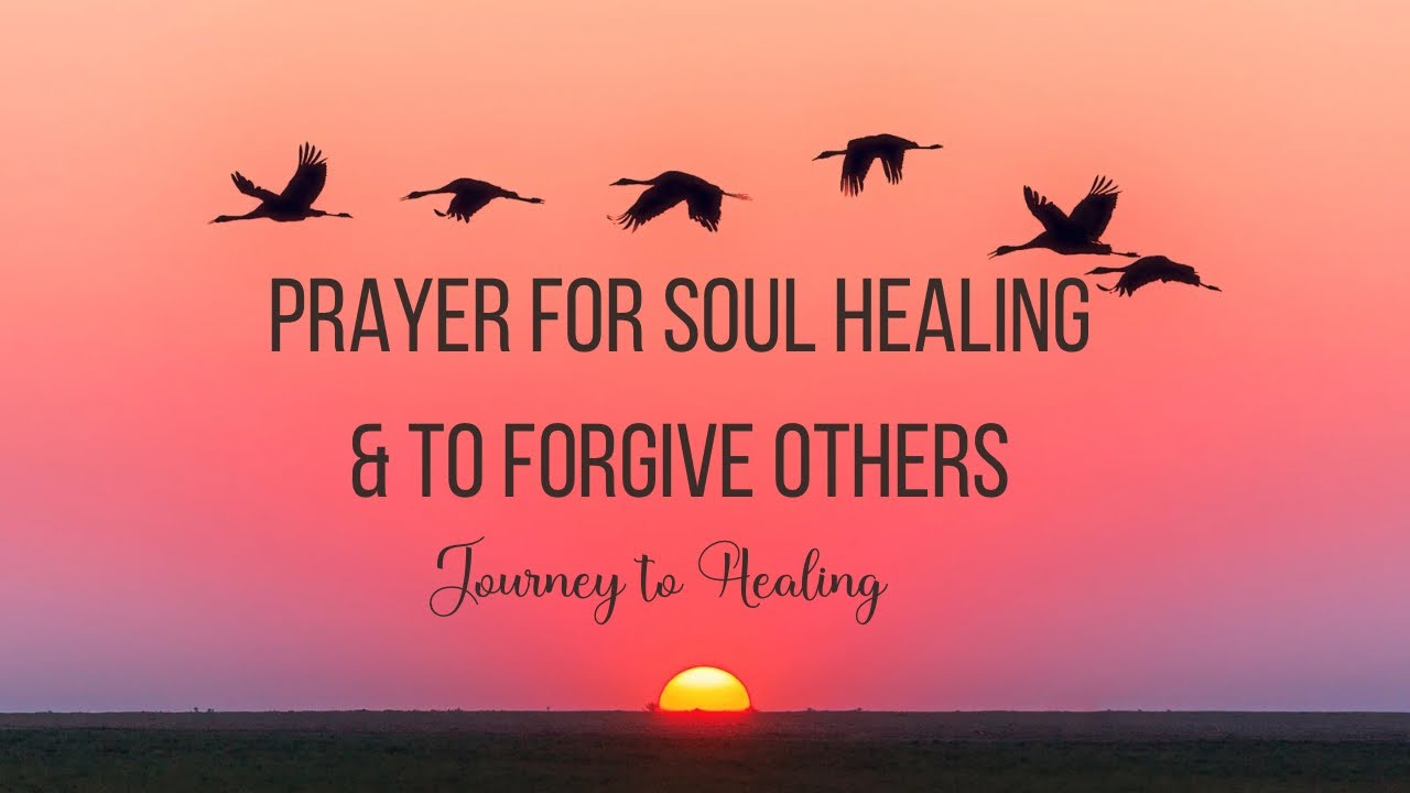 Prayer For Soul Healing, Heart Healing, and To Forgive Others - YouTube