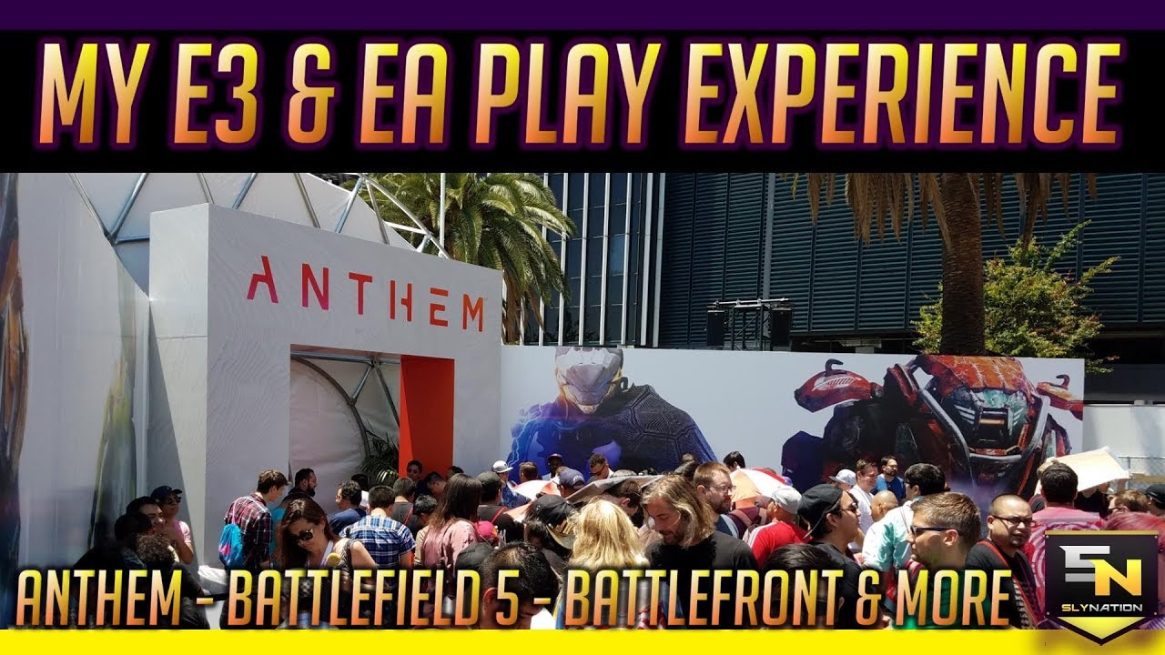 Sly Nation's E3 2018 Trip- My EA Play Experience: Anthem, Battlefield 5 ...