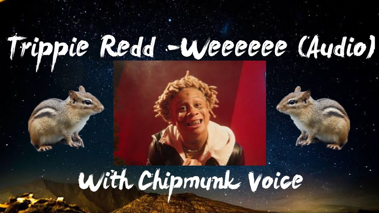 Trippie Redd - Weeeeee (Audio) With Chipmunk Voice - YouTube