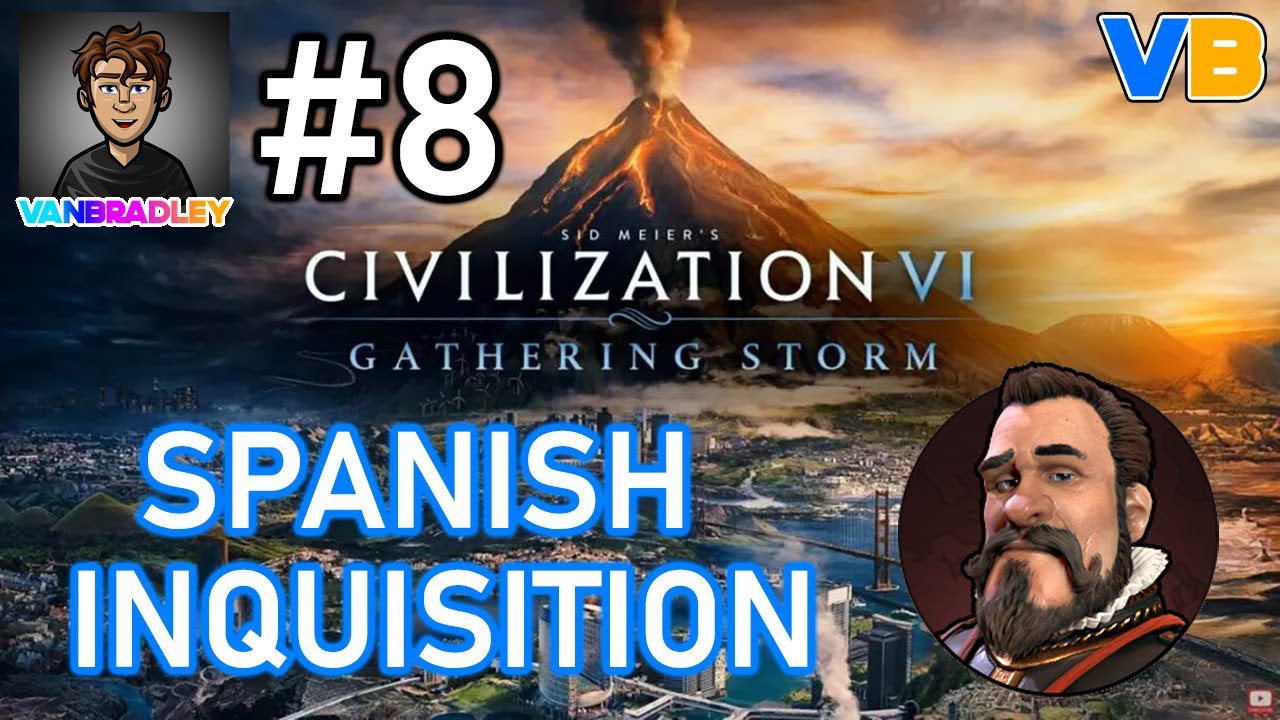 Bradley Plays Civilization 6: Gathering Storm - Spain // Philip II ...