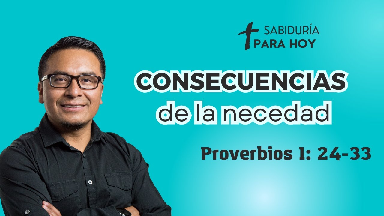 CONSECUENCIAS DE LA NECEDAD PROVERBIOS 1:24-33 (005) - YouTube