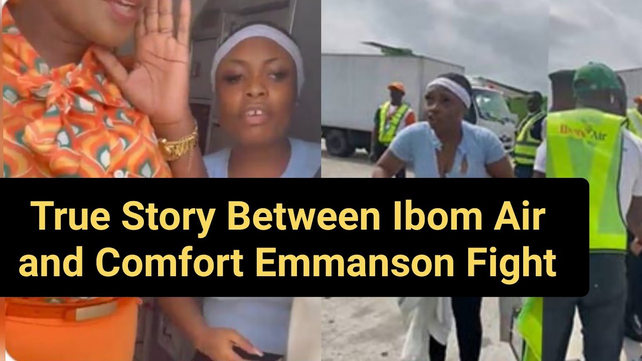 COMFORT EMMANSON: TRUE STORY BETWEEN IBOM AIR and PASSENGER FIGHT INCIDENT - YouTube