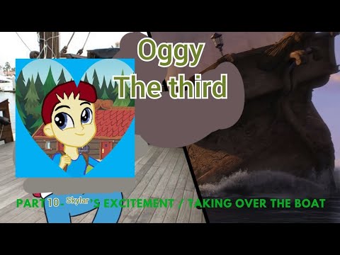 Oggy the Third" Part 10 - skylar's Excitement / Taking Over the Boat ...
