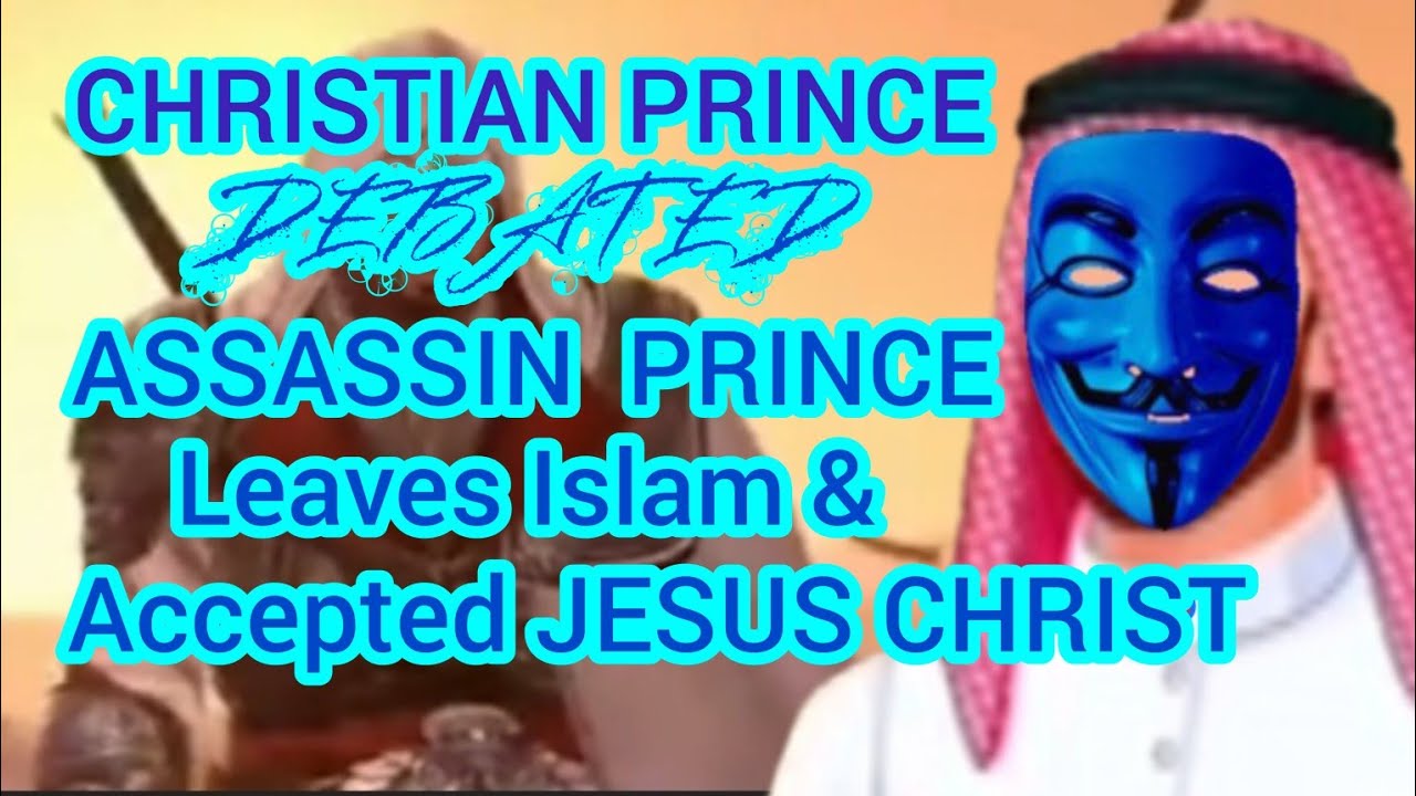 Christian Prince Debated Assassin Prince leaves islam & Accept JESUS ...