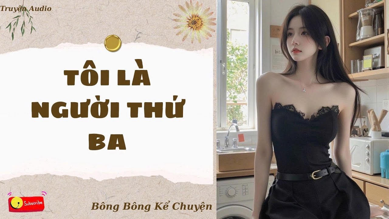 [Truyện Audio] TÔI LÀ NGƯỜI THỨ BA | Bông Bông kể chuyện - YouTube