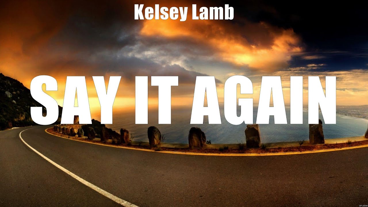 Kelsey Lamb - Say It Again (Lyrics) Sometimes Always Never, Get Away ...