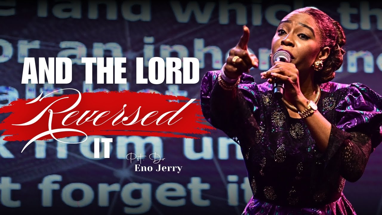 AND THE LORD REVERSED IT - Pst. [Dr] Eno Jerry - YouTube