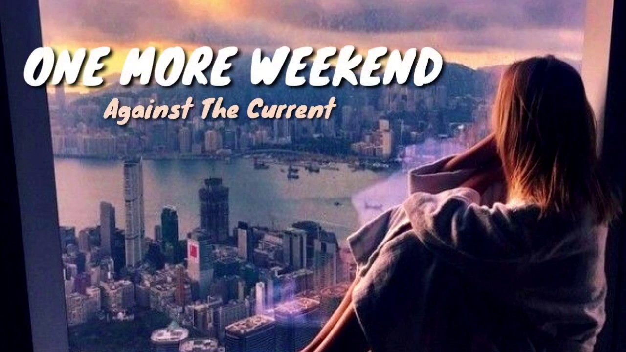 One More Weekend-Against The Current(Lyrics Video) - YouTube