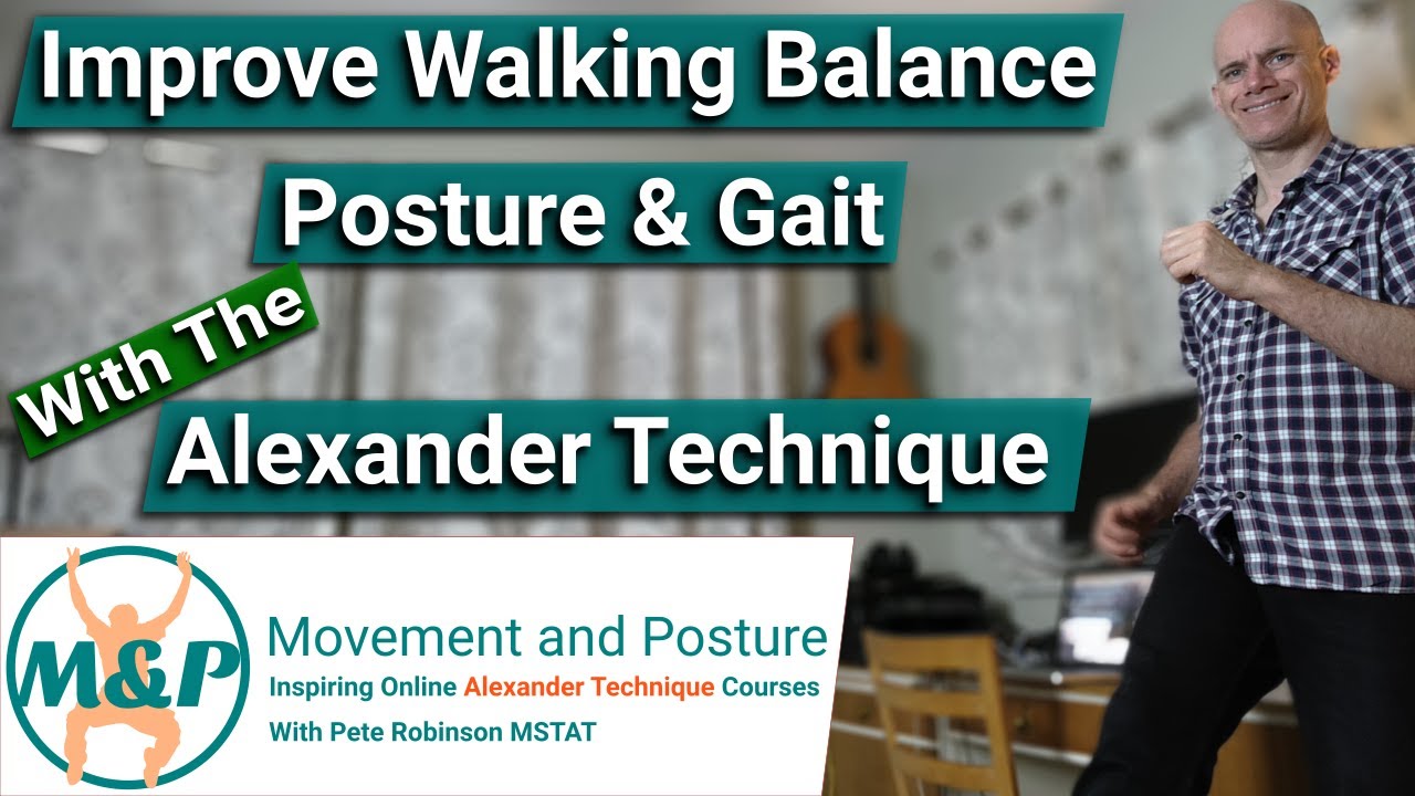 Improve Walking Balance, Posture and Gait with the Alexander Technique ...