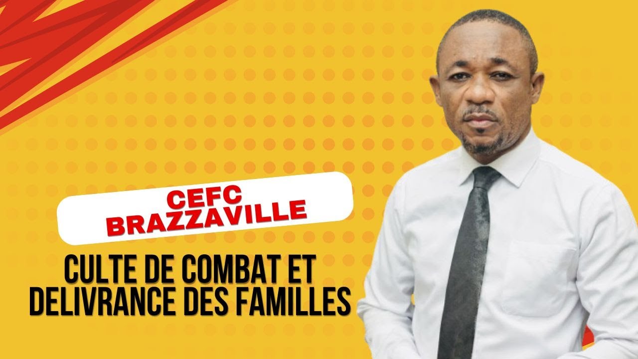 CEFC BRAZZAVILLE : 17 MERCREDIS DE PRIERE DE COMBAT ET DELIVRANCE DES ...