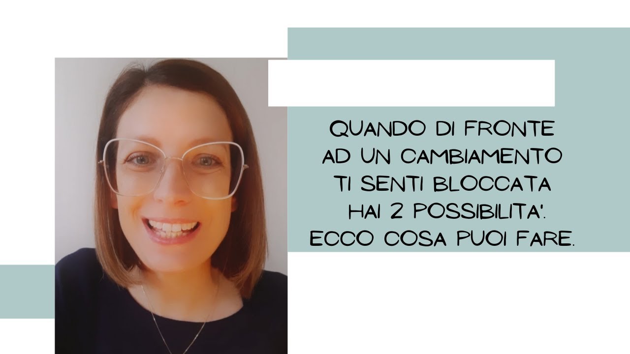 Quando di fronte a un cambiamento ti senti in crisi o bloccata hai 2 ...