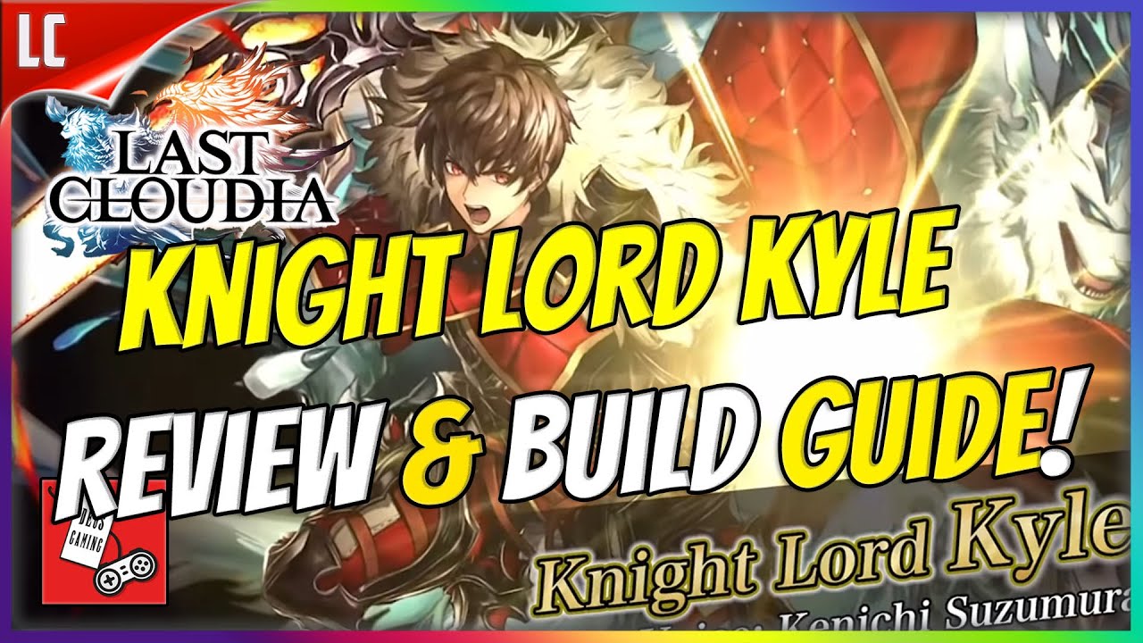 Knight Lord Kyle Build Guide & Review! 2nd Anniversary! [Last Cloudia ...