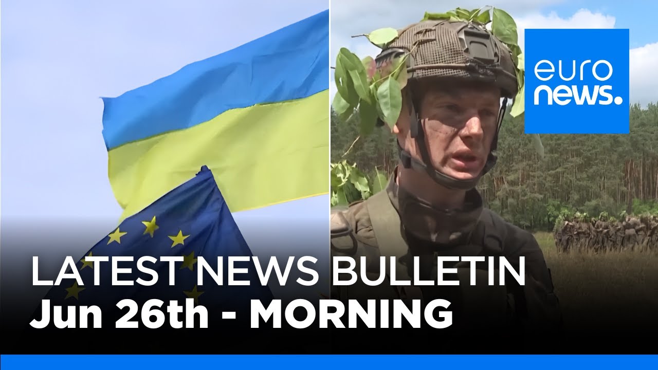 Latest news bulletin: June 26th 2024 Morning | euronews 🇬🇧 - YouTube